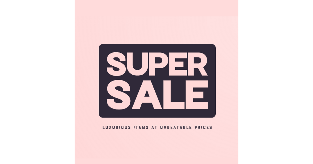 SUPER SALE : Luxurious Items at Unbeatable Prices
